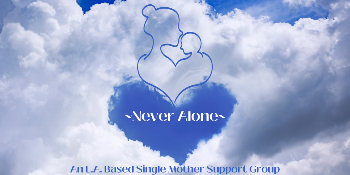 Single Mother Support Group: Never Alone - Los Angeles Birth Doula