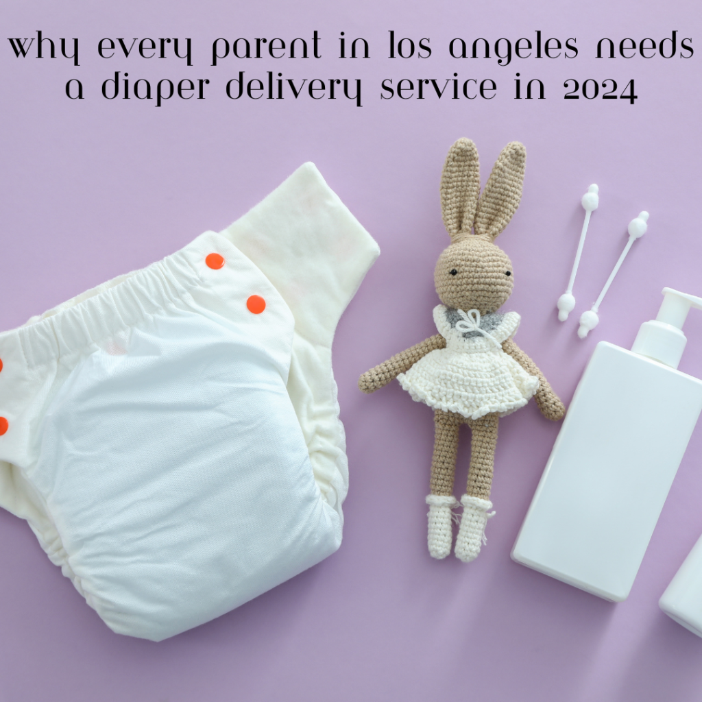 Why Every Parent in Los Angeles Needs a Diaper Delivery Service in 2024 ...